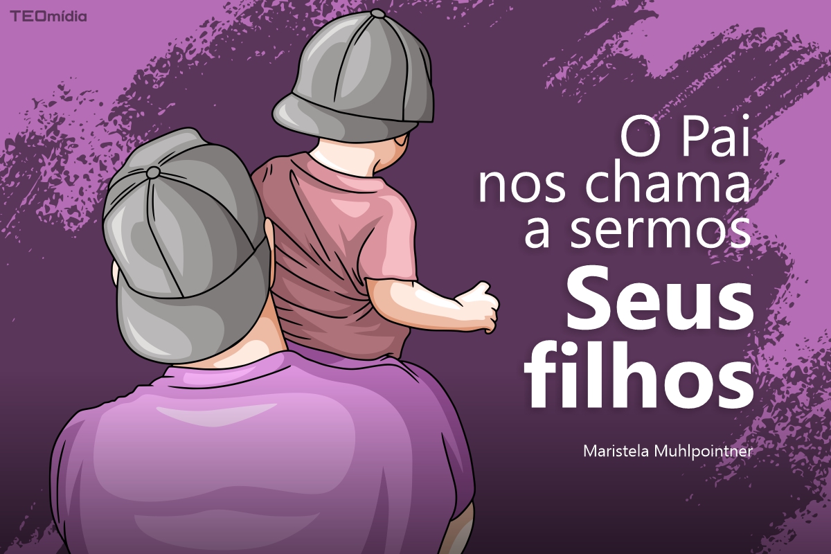 O Pai nos chama a sermos Seus filhos - TEOmídia Blog